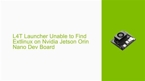 L4t Launcher Unable To Find Extlinux On Nvidia Jetson Orin Nano Dev Board Help Docs For Errors