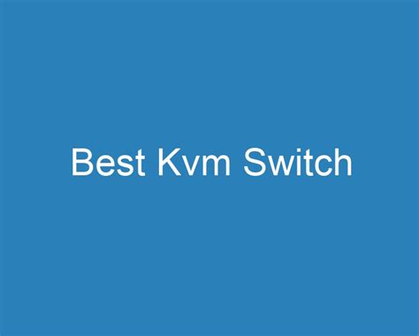 20 Best Best Kvm Switch 2023 Curee