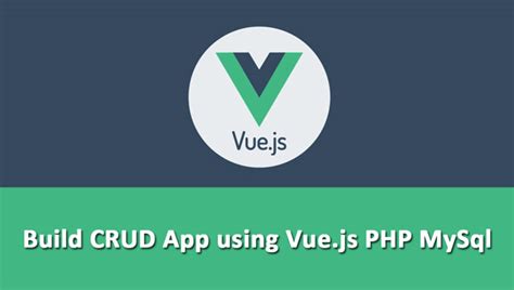 Build Crud App Using Vuejs Php Mysql Webslesson