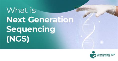 What is Next Generation Sequencing NGS Worldwide IVF เดกหลอดแกว รกษาผมบตรยาก รกษา