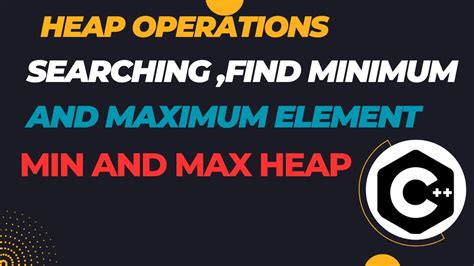 How To Perform Searching Find Minimum And Maximum Element In Heap