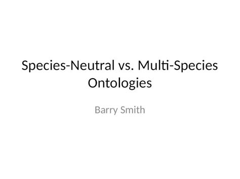 Pptx Species Neutral Vs Multi Species Ontologies Dokumentips