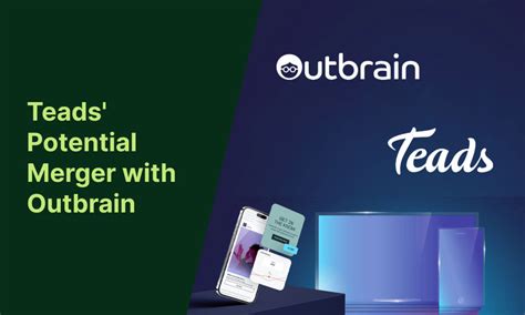 Teads Potential Merger With Outbrain An In Depth Look At The Ad Tech