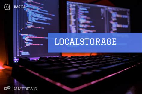 Using Local Storage For High Scores And Game Progress Gamedevjs
