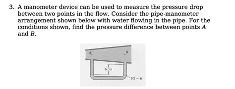 3 A Manometer Device Can Be Used To Measure The Pressure Drop Between Two Points In The Flow