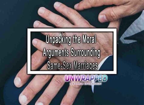 Unpacking The Moral Arguments Surrounding Same Sex Marriages