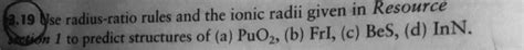 solved 19 use radius ratio rules and the ionic radii given in resource