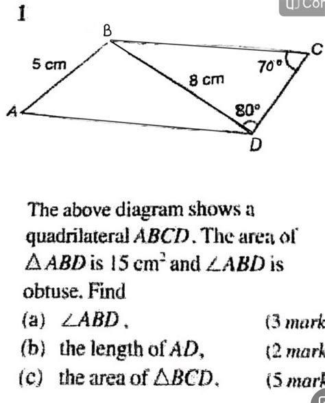 Solved 1 Cor C A The Above Diagram Shows A Quadrilateral Abcd The Area Of Abd Is 15cm 2 And ∠
