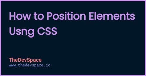 How To Position Elements Using Css Thedevspace