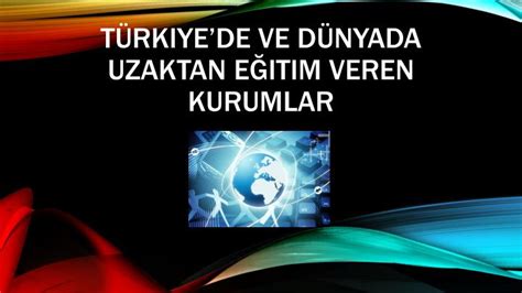 PPT Türkiyede ve Dünyada Uzaktan Eğitim Veren Kurumlar PowerPoint