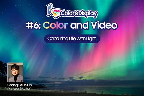 [color And Display] 6 Color And Video Capturing Life With Light