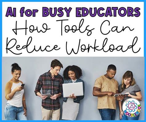 Ai For Busy Educators Reduce Workload With New Tools