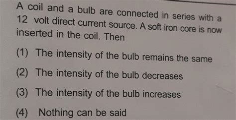 [answered] A Coil And A Bulb Are Connected In Series With A 12 Volt Kunduz