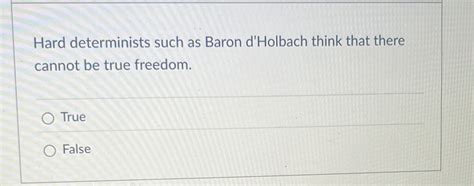 Solved Hard Determinists Such As Baron Dholbach Think That