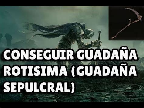 ELDEN RING CONSEGUIR GUADAÑA ROTISIMA GUADAÑA SEPULCRAL YouTube
