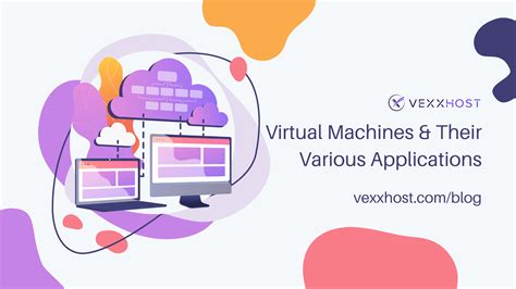 virtual machines and their various applications vexxhost