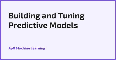 Building And Tuning Predictive Models
