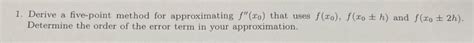 Solved Derive A Five Point Method For Approximating Chegg