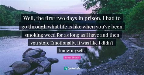 Well The First Two Days In Prison I Had To Go Through What Life Is L