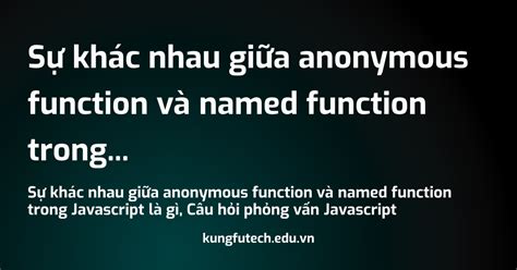 Sự Khác Nhau Giữa Anonymous Function Và Named Function Trong Javascript