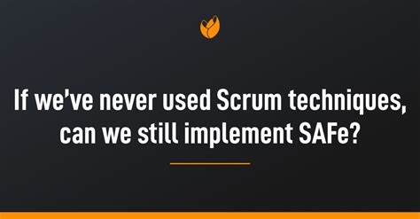 If Weve Never Used Scrum Techniques Can We Still Implement Safe • Tuleap