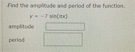 Solved Find The Amplitude And Period Of The Chegg Com