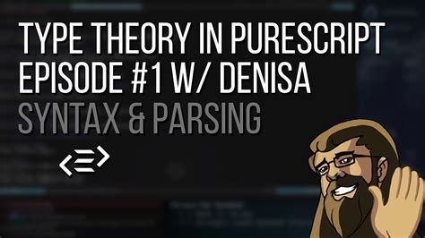 Type Theory In Purescript 01 Syntax And Parsing Youtube