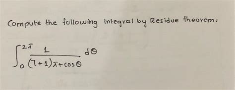 Solved Compute The Following Integral By Residue Theorem Do Chegg