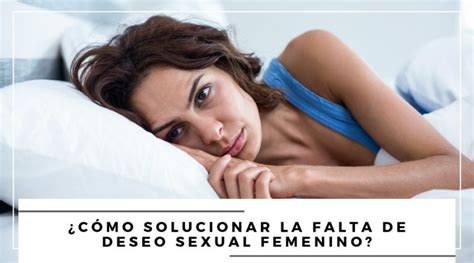 ¿cómo Solucionar La Falta De Deseo Sexual Femenino Mqm