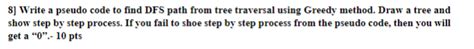 Solved 8 Write A Pseudo Code To Find Dfs Path From Tree