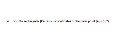 solved 4 find the rectangular cartesian coordinates of