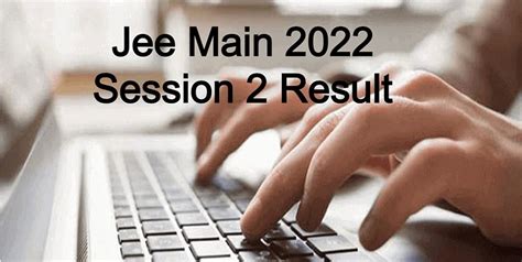 JEE Main 2022 Session 2 Result JEE Main Session 2 Result Released Download Score Card From
