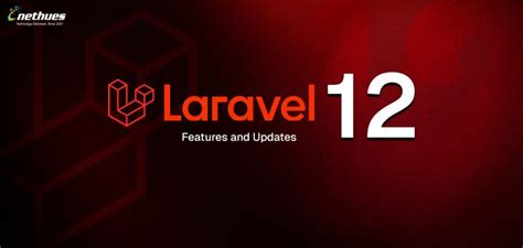 Laravel 12 Released New Features And How To Upgrade