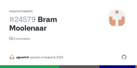 Bram Moolenaar · Issue 24579 · Neovimneovim · Github