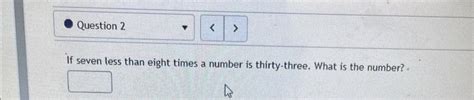 Solved If Seven Less Than Eight Times A Number Is Chegg