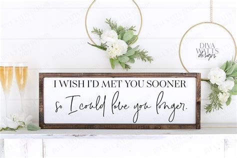 I Wish Id Met You Sooner So I Could Love You Longer Svg