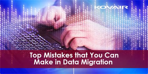 Top Mistakes That You Can Make In Data Migration Kovair Blog
