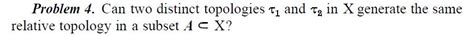 Solved Problem Can two distinct topologies tī and tz in X Chegg
