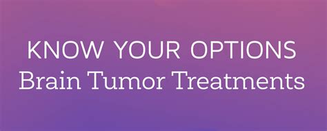 Know Your Options Brain Tumor Treatments Gammatile Therapy