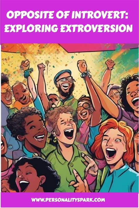 Opposite Of Introvert Exploring Extroversion Introversion And Extroversion Extroversion