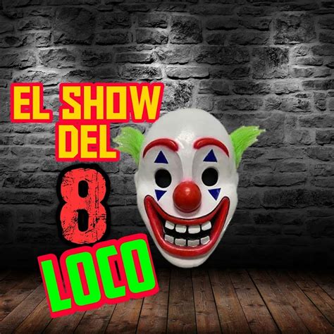 El Show Del 8 Loco Youtube