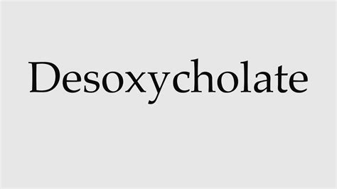 How To Pronounce Desoxycholate Youtube