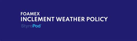 Foamex Inclement Weather Policy