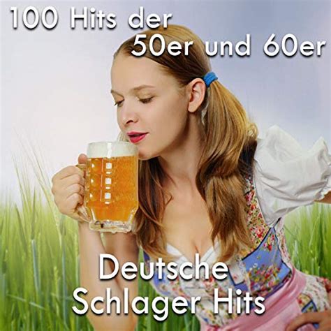 Deutsche Schlager Hits 100 Hits Der 50er Und 60er Von Various Artists