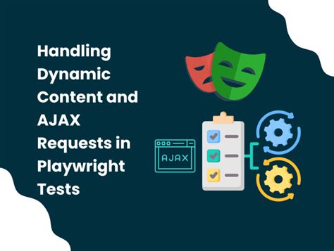handling dynamic content and ajax requests in playwright tests
