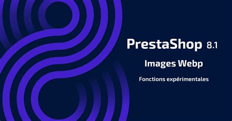 prestashop 8 1 nouveautés webp fonctions expérimentales