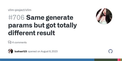 Same Generate Params But Got Totally Different Result · Issue 706 · Vllm Projectvllm · Github