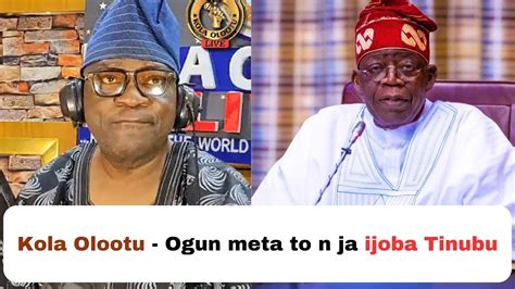 Kola Olootu Ogun Meta To N Ja Ijoba Tinubu YouTube