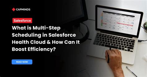 What Is Multi Step Scheduling In Salesforce Health Cloud And How Can It Boost Efficiency Capminds