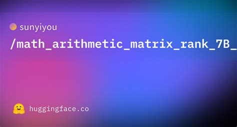 Sunyiyoumatharithmeticmatrixrank7btestout · Datasets At Hugging Face
